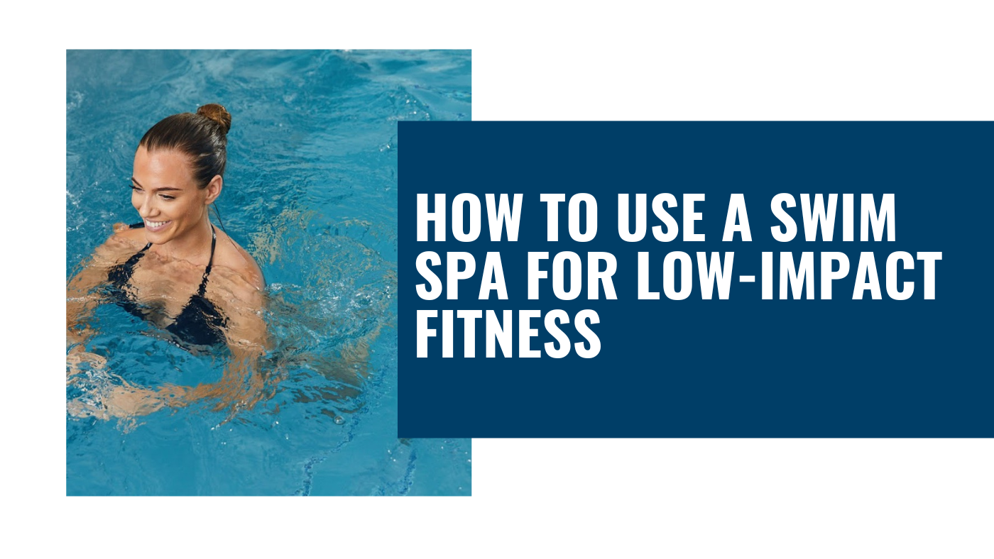 How to Use a Swim Spa for Low-Impact Fitness: Great Workout Routines f ...